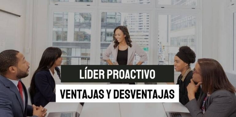 ¿Como Identificar a un Líder Proactivo? | Ventajas y Desventajas