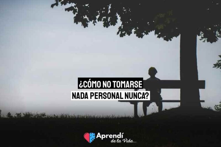 ¿Cómo no Tomarse Nada Personal Nunca? | Aprendí de la Vida